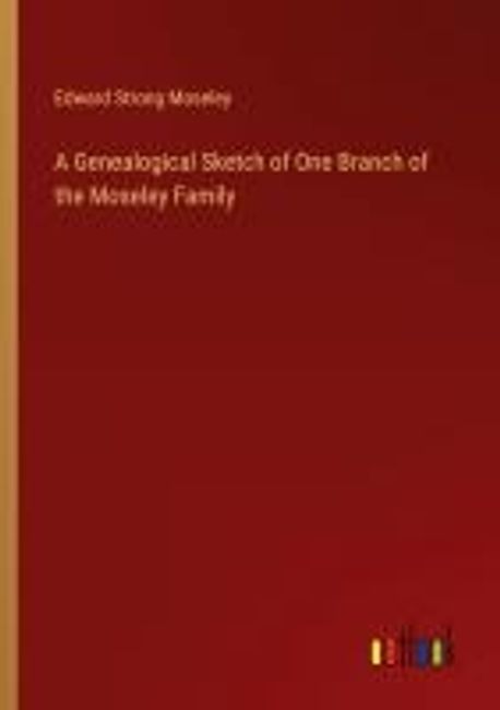 A Genealogical Sketch of One Branch of the Moseley Family | Moseley ...