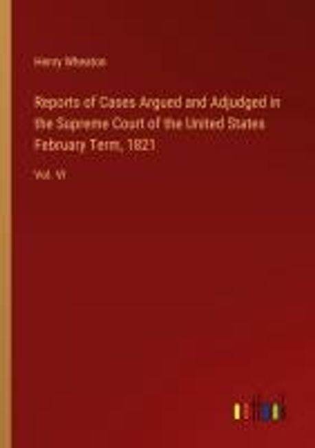Reports of Cases Argued and Adjudged in the Supreme Court of the United ...