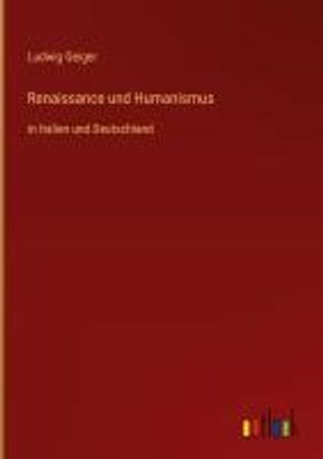 Renaissance und Humanismus | Geiger, Ludwig - 교보문고