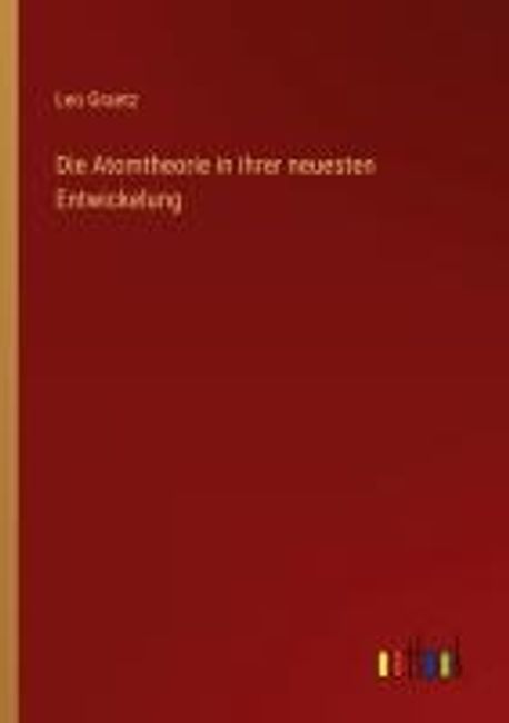 Die Atomtheorie in ihrer neuesten Entwickelung | Graetz, Leo - 교보문고