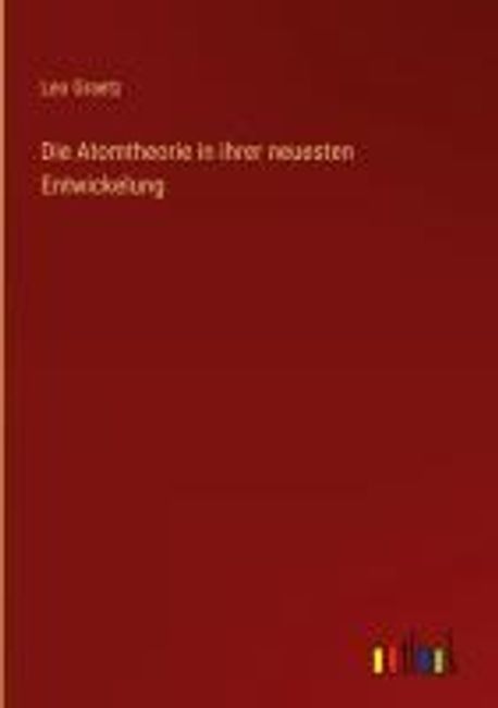 Die Atomtheorie in ihrer neuesten Entwickelung | Graetz, Leo - 교보문고