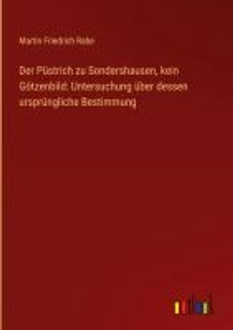 Der Puestrich zu Sondershausen, kein Goetzenbild: Untersuchung ueber ...