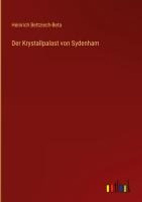 Der Krystallpalast von Sydenham | Bettziech-Beta, Heinrich - 교보문고