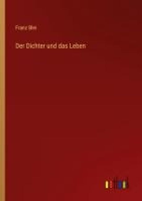 Der Dichter und das Leben | Blei, Franz - 교보문고