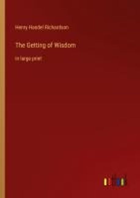 The Getting of Wisdom | Richardson, Henry Handel - 교보문고