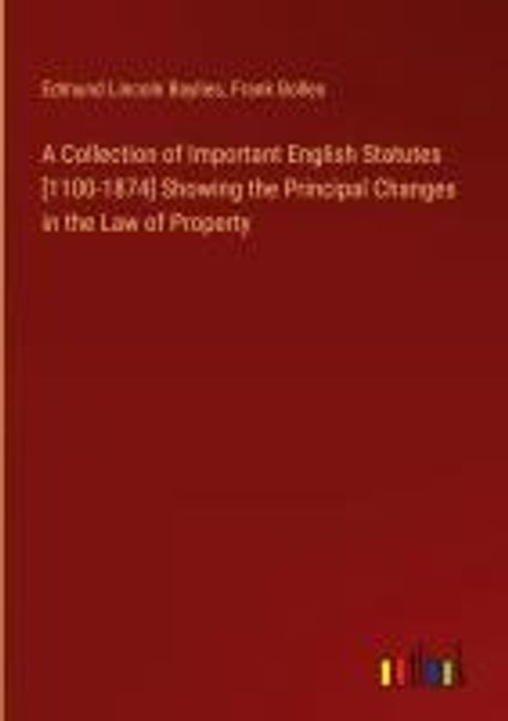 A Collection of Important English Statutes [1100-1874] Showing the ...