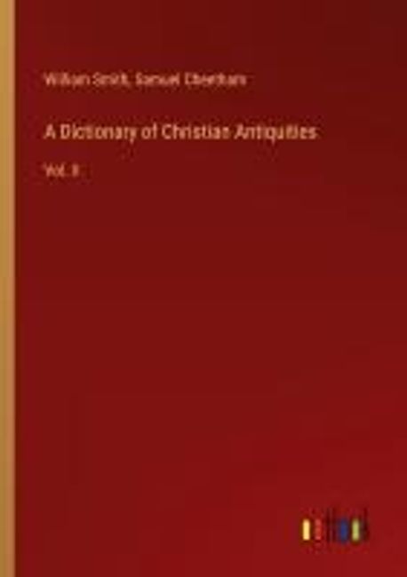 A Dictionary of Christian Antiquities | Smith, William - 교보문고