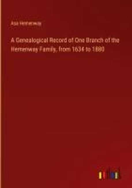A Genealogical Record of One Branch of the Hemenway Family, from 1634 ...