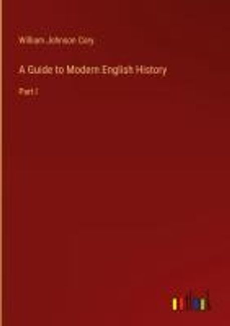 A Guide to Modern English History | Cory, William Johnson - 교보문고