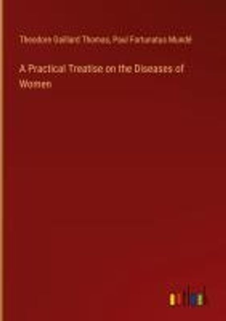 A Practical Treatise on the Diseases of Women | Thomas, Theodore ...