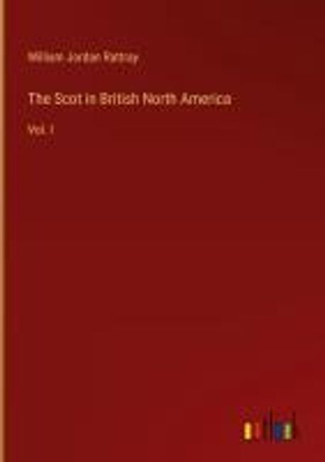 The Scot in British North America | Rattray, William Jordan - 교보문고
