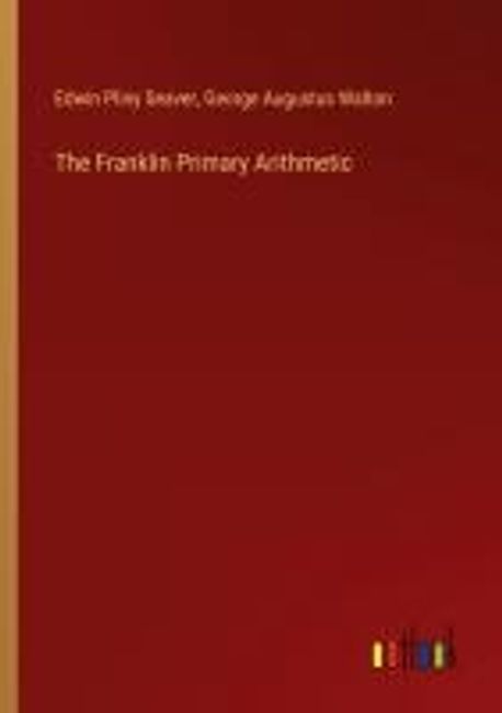 The Franklin Primary Arithmetic | Seaver, Edwin Pliny - 교보문고