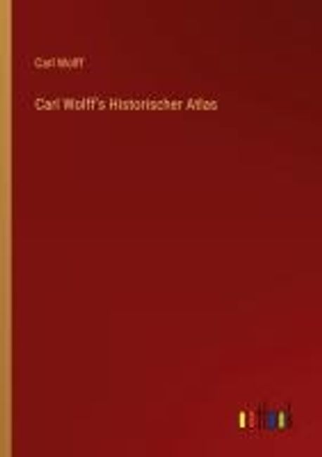 Carl Wolff's Historischer Atlas | Wolff, Carl - 교보문고