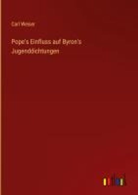 Pope's Einfluss auf Byron's Jugenddichtungen | Weiser, Carl - 교보문고