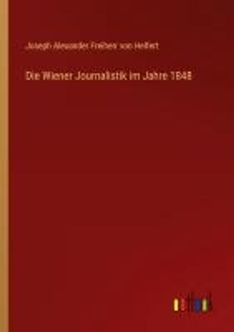 Die Wiener Journalistik im Jahre 1848 | Helfert, Joseph Alexander ...