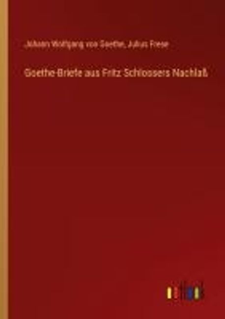 Goethe-Briefe aus Fritz Schlossers Nachlass | Goethe, Johann Wolfgang ...