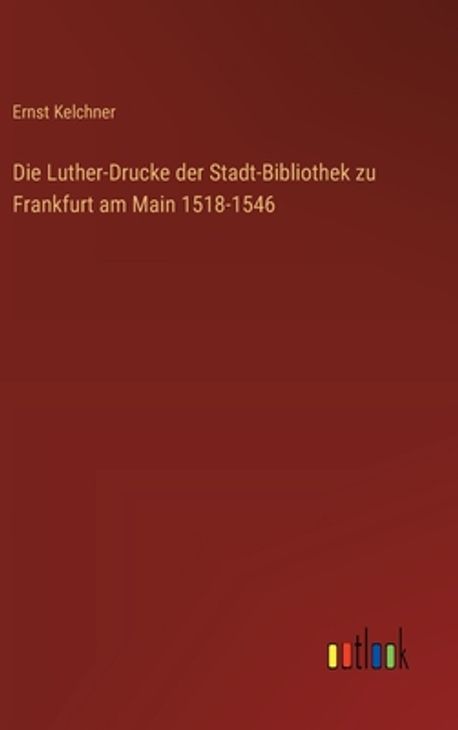 Die Luther-Drucke der Stadt-Bibliothek zu Frankfurt am Main 1518-1546 ...