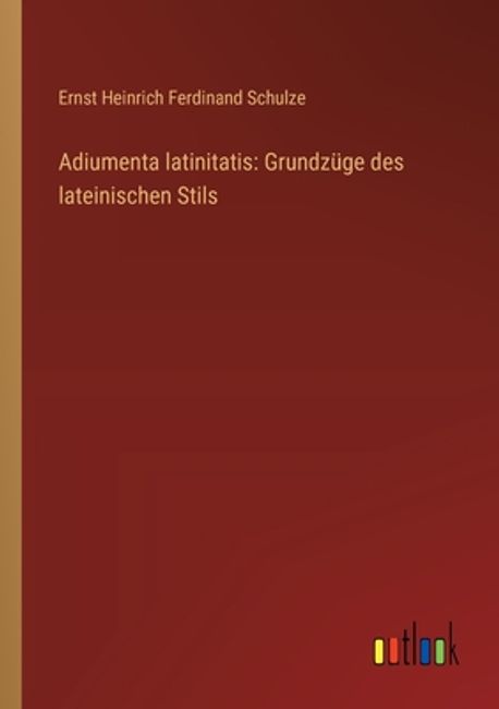 Adiumenta latinitatis: Grundzuege des lateinischen Stils | Schulze ...