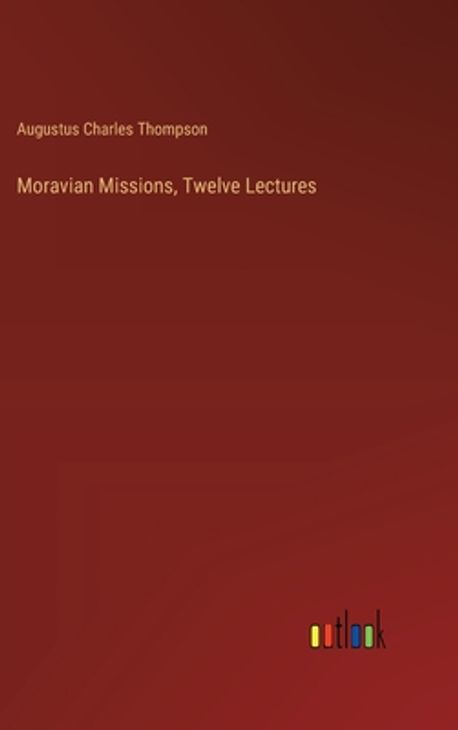 Moravian Missions, Twelve Lectures | Thompson, Augustus Charles - 교보문고