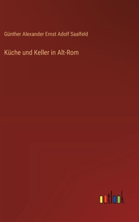 Kueche und Keller in Alt-Rom | Saalfeld, Guenther Alexander Ernst Adolf ...