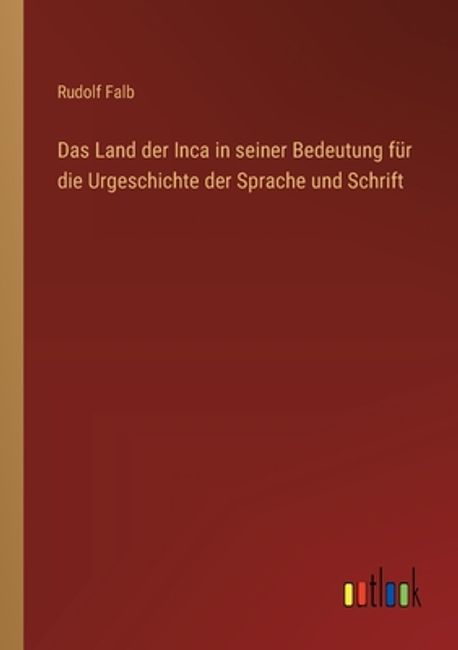 Das Land der Inca in seiner Bedeutung fuer die Urgeschichte der Sprache ...