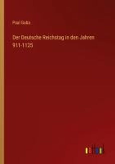 Der Deutsche Reichstag in den Jahren 911-1125 | Guba, Paul - 교보문고