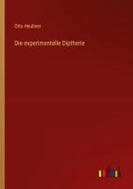 Die experimentelle Diptherie | Heubner, Otto - 교보문고