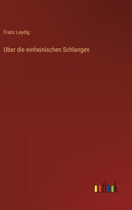 Uber die einheinischen Schlangen | Leydig, Franz - 교보문고