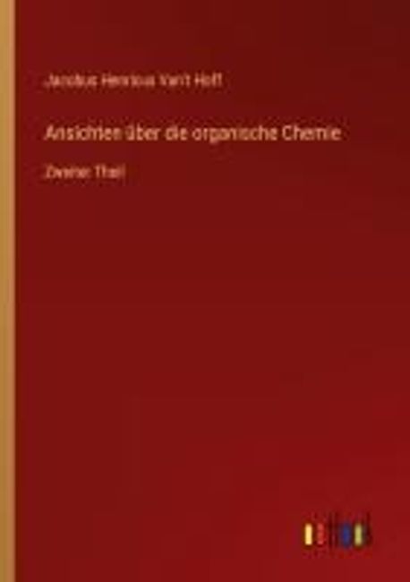 Ansichten ueber die organische Chemie | Hoff, Jacobus Henricus Van't - 교보문고