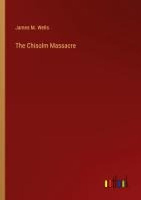 The Chisolm Massacre | Wells, James M. - 교보문고