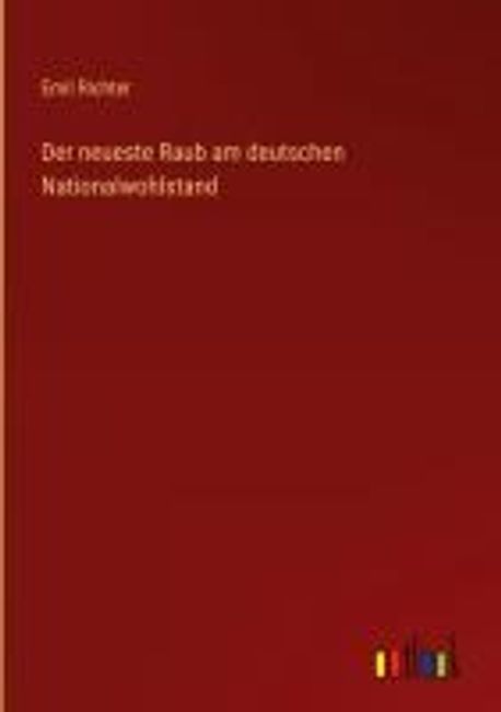 Der neueste Raub am deutschen Nationalwohlstand | Richter, Emil - 교보문고