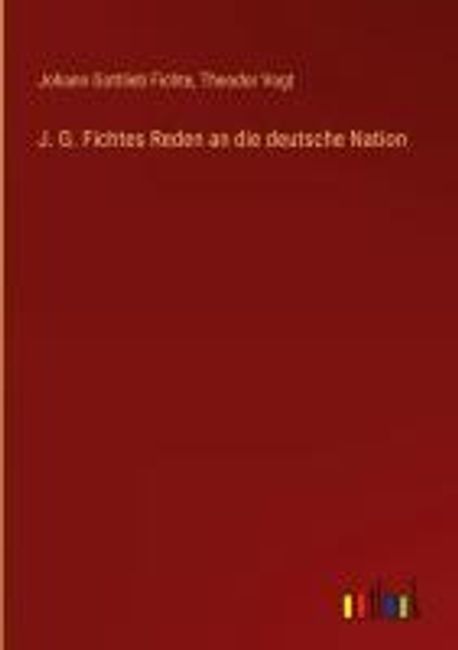 J. G. Fichtes Reden an die deutsche Nation | Fichte, Johann Gottlieb - 교보문고