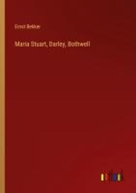Maria Stuart, Darley, Bothwell | Bekker, Ernst - 교보문고