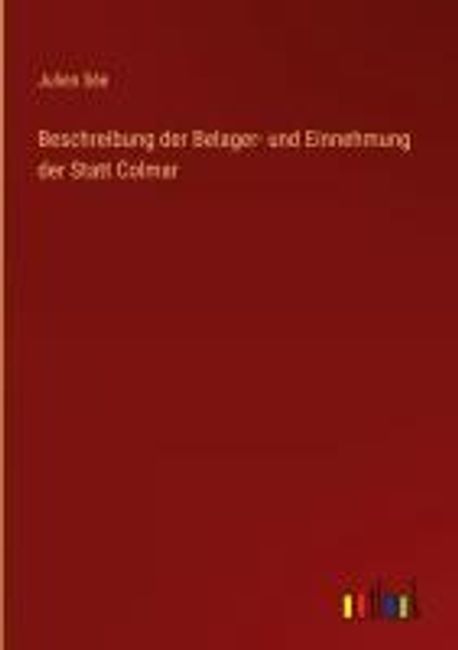 Beschreibung der Belager- und Einnehmung der Statt Colmar | See, Julien ...