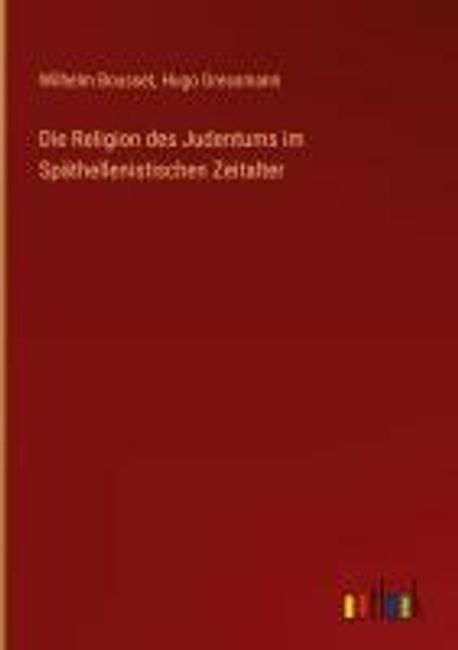 Die Religion des Judentums im Spaethellenistischen Zeitalter | Bousset ...