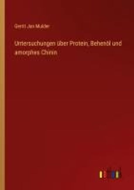 Untersuchungen ueber Protein, Behenoel und amorphes Chinin | Mulder ...