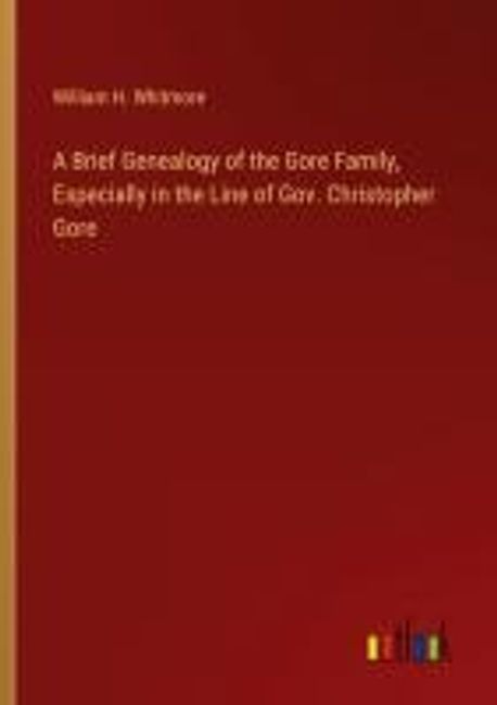 A Brief Genealogy of the Gore Family, Especially in the Line of Gov ...
