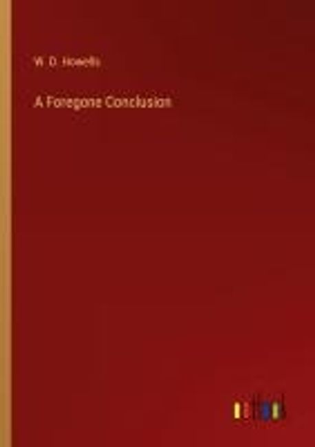 A Foregone Conclusion | Howells, W. D. - 교보문고