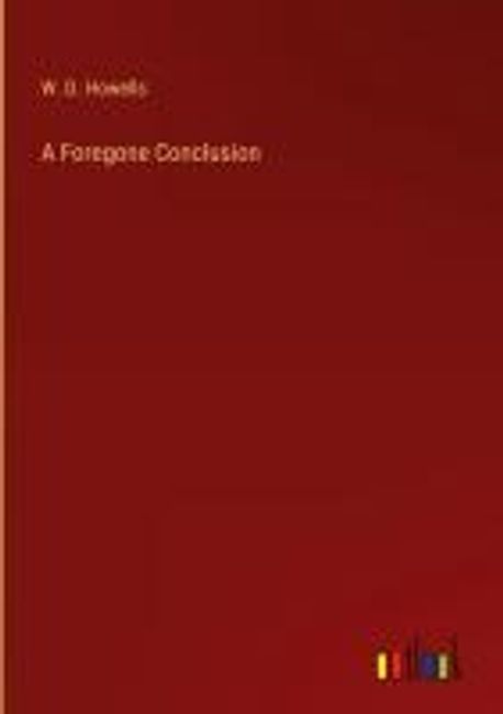 A Foregone Conclusion | Howells, W. D. - 교보문고