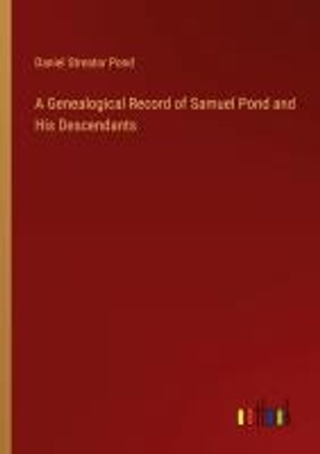 A Genealogical Record of Samuel Pond and His Descendants | Pond, Daniel ...