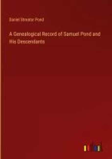 A Genealogical Record of Samuel Pond and His Descendants | Pond, Daniel ...