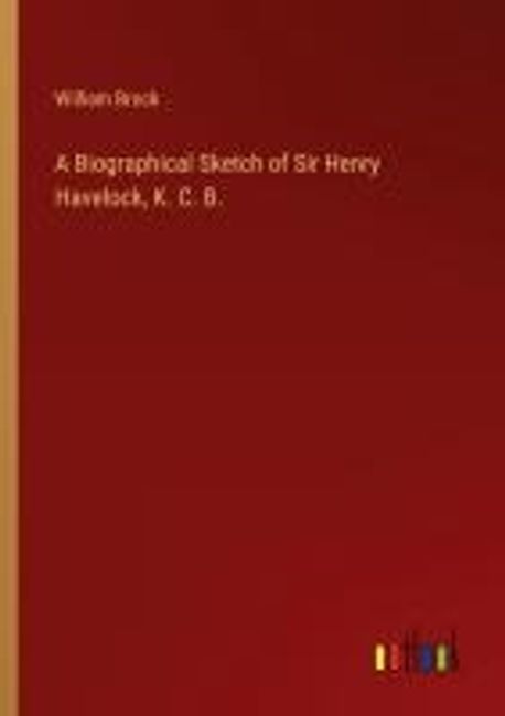 A Biographical Sketch of Sir Henry Havelock, K. C. B. | Brock, William ...