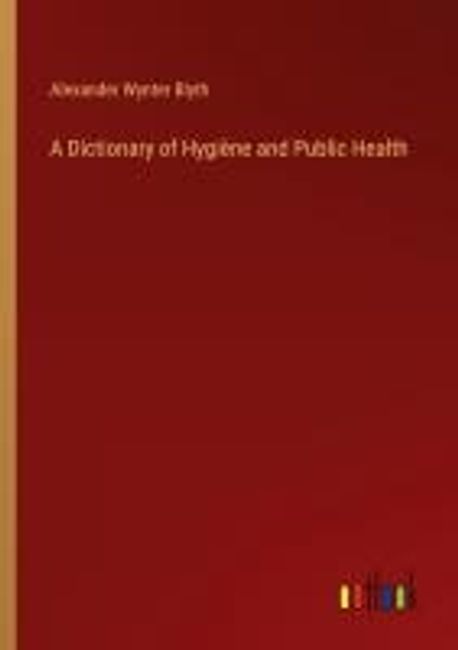 A Dictionary of Hygiene and Public Health | Blyth, Alexander Wynter - 교보문고