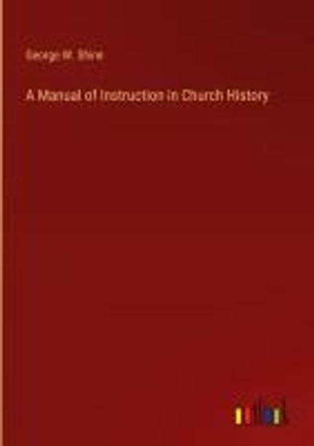 A Manual of Instruction in Church History | Shinn, George W. - 교보문고