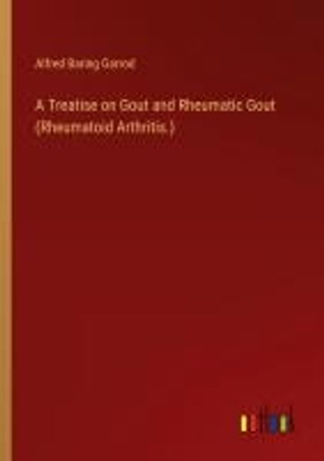 A Treatise on Gout and Rheumatic Gout (Rheumatoid Arthritis.) | Garrod ...