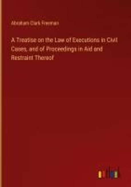 A Treatise on the Law of Executions in Civil Cases, and of Proceedings ...