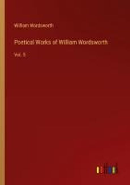 Poetical Works of William Wordsworth | Wordsworth, William - 교보문고