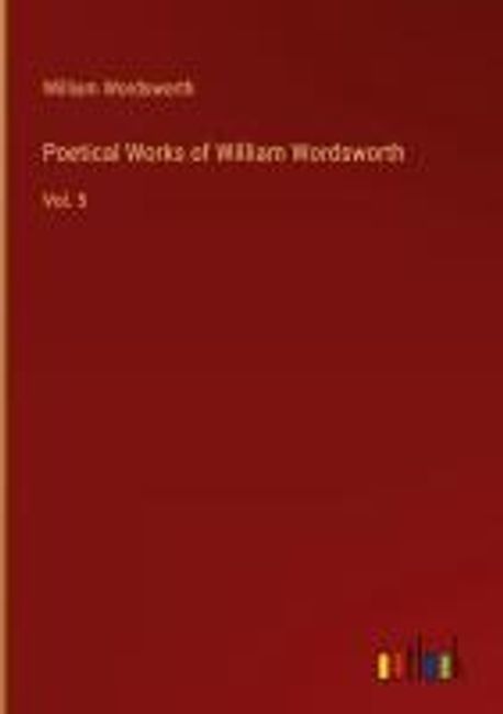 Poetical Works of William Wordsworth | Wordsworth, William - 교보문고
