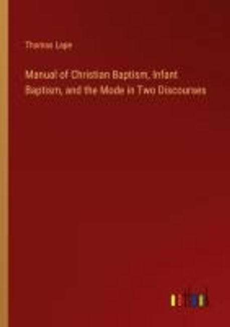Manual of Christian Baptism, Infant Baptism, and the Mode in Two Discourses | Lape, Thomas - 교보문고