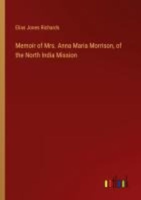 Memoir of Mrs. Anna Maria Morrison, of the North India Mission ...